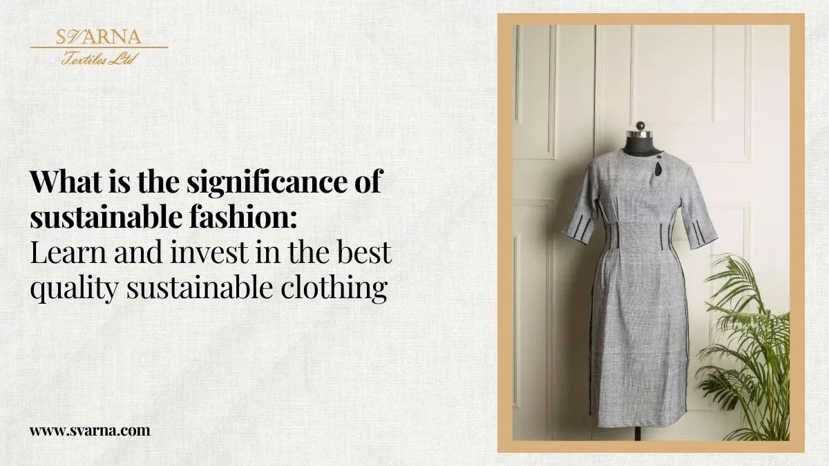 Learn About The Significance Of Sustainable Fashion - Svarna Textile ...
