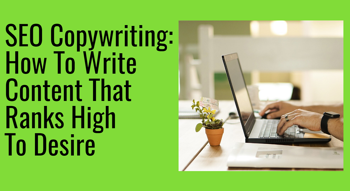 SEO Copywriting: How To Write Content That Ranks High To Desire | by ...