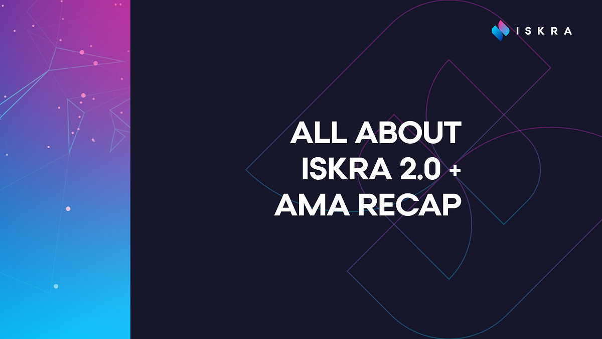 All About ISKRA 2.0 (AMA Recap). ISKRA 2.0 is the next chapter for Iskra… | by Iskra | Iskra ...