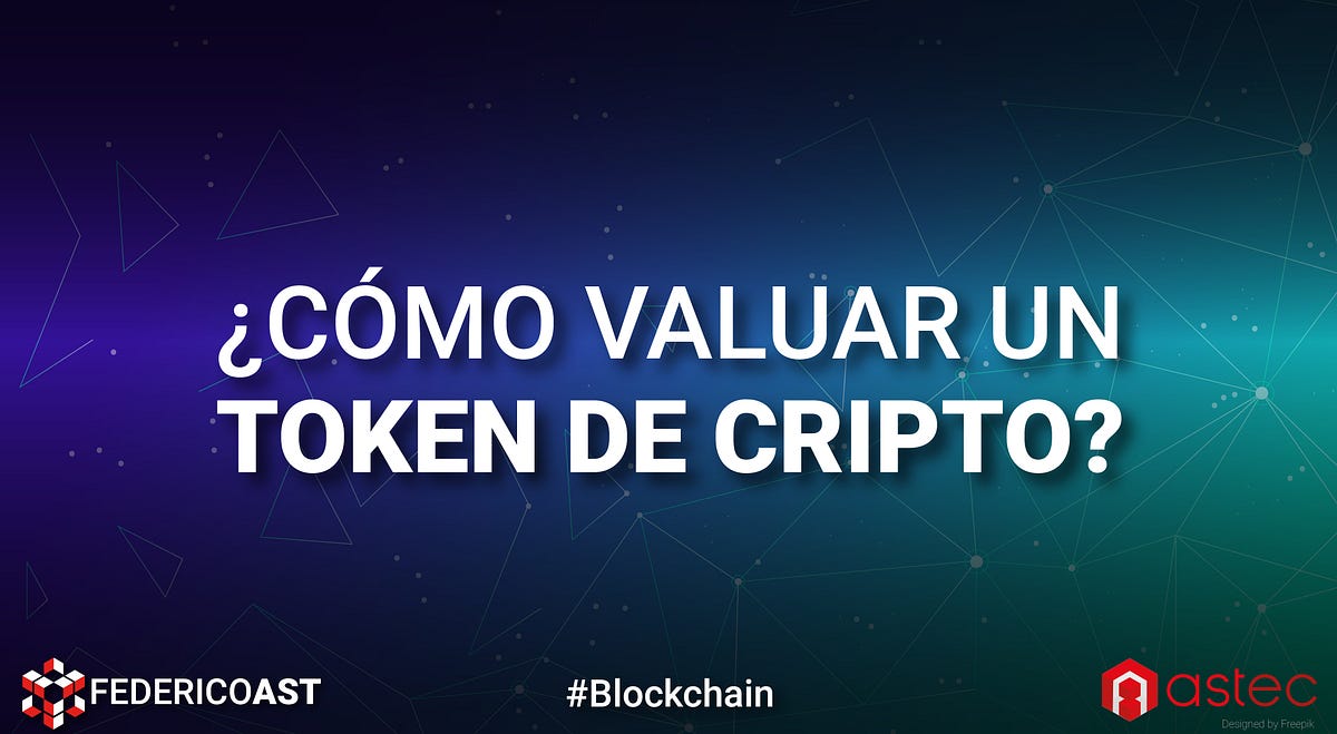 ¿Cómo Valuar un Token de Cripto?. Una introducción a la disciplina de… | by Federico Ast | Astec ...
