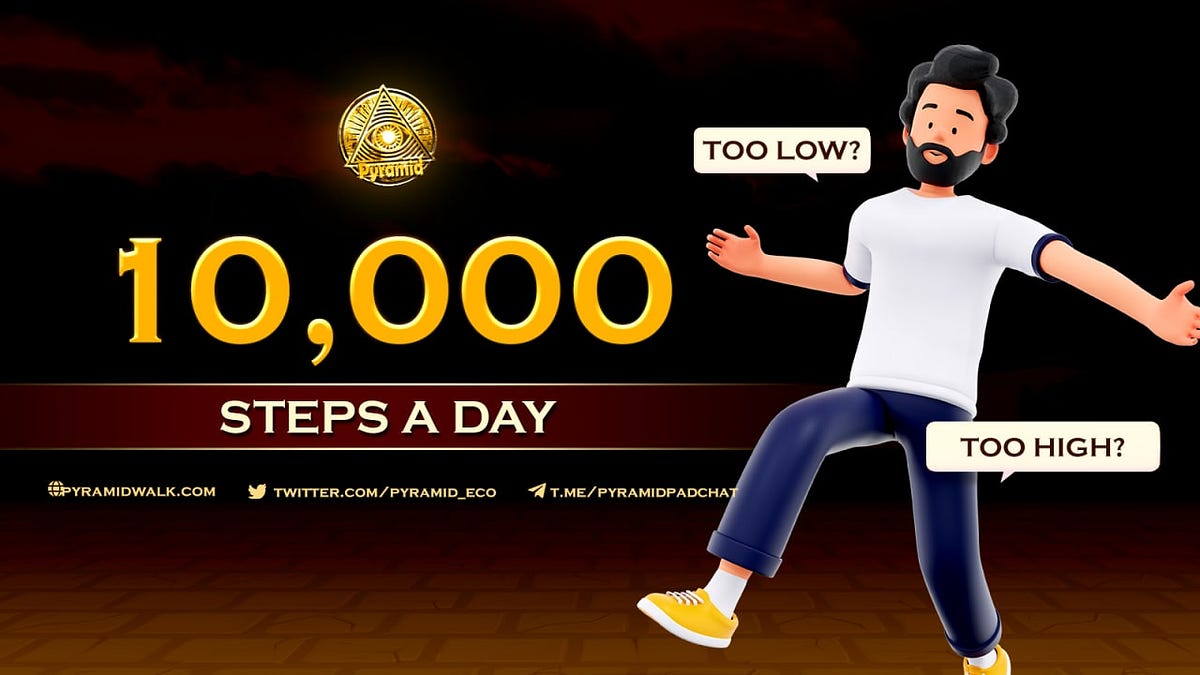 10,000 steps a day: Too low? Too high? | by Pyramid Ecosystem | Medium