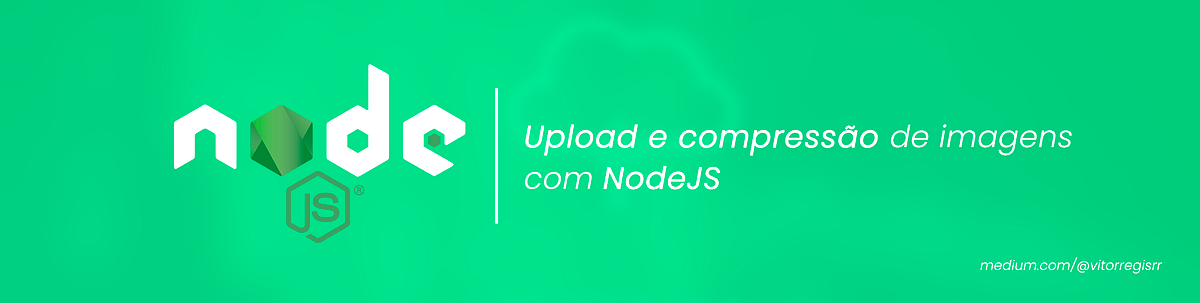 Upload e compressão de imagens com NodeJS | by Vitor Régis | CollabCode | Medium