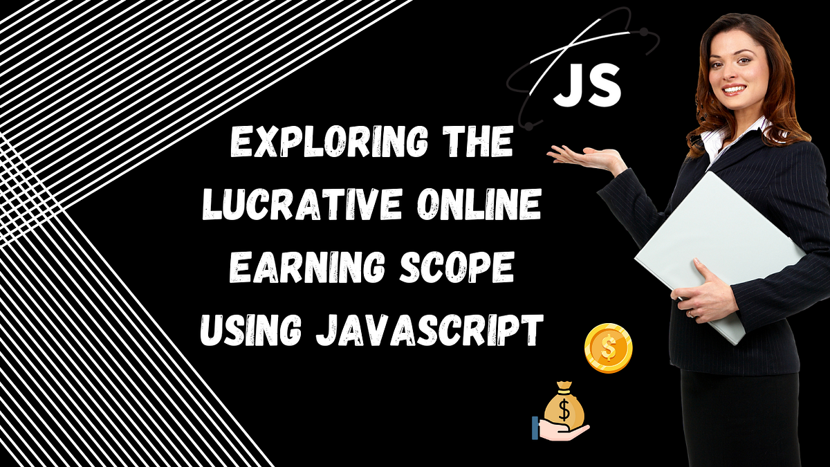 Exploring the Lucrative Online Earning Scope Using JavaScript | by ...