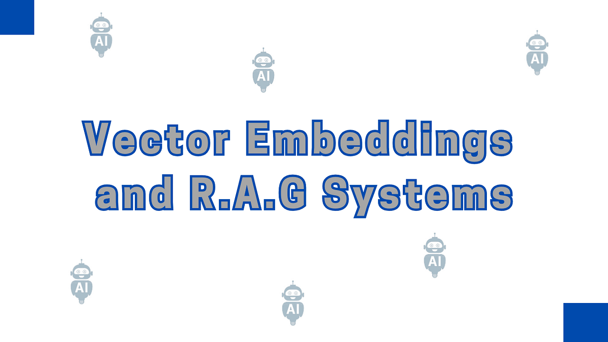 Vector Embeddings and RAG Systems | by John Olatubosun | Level Up Coding