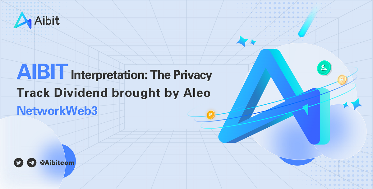 AIBIT Interpretation: The Privacy Track Dividend brought by Aleo NetworkWeb3 | by Aibit | Medium