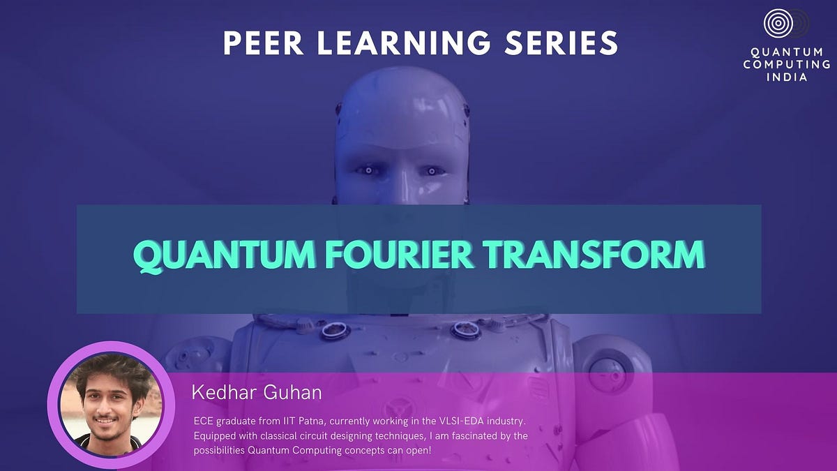 Quantum Fourier Transform. As part of the #PeerLearning Series… | by ...