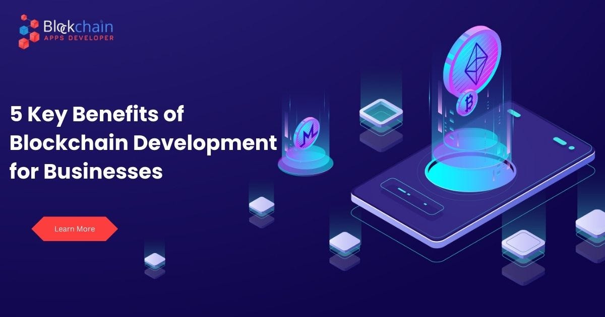 5 Key Benefits of Blockchain Development for Businesses | by Naomi ...