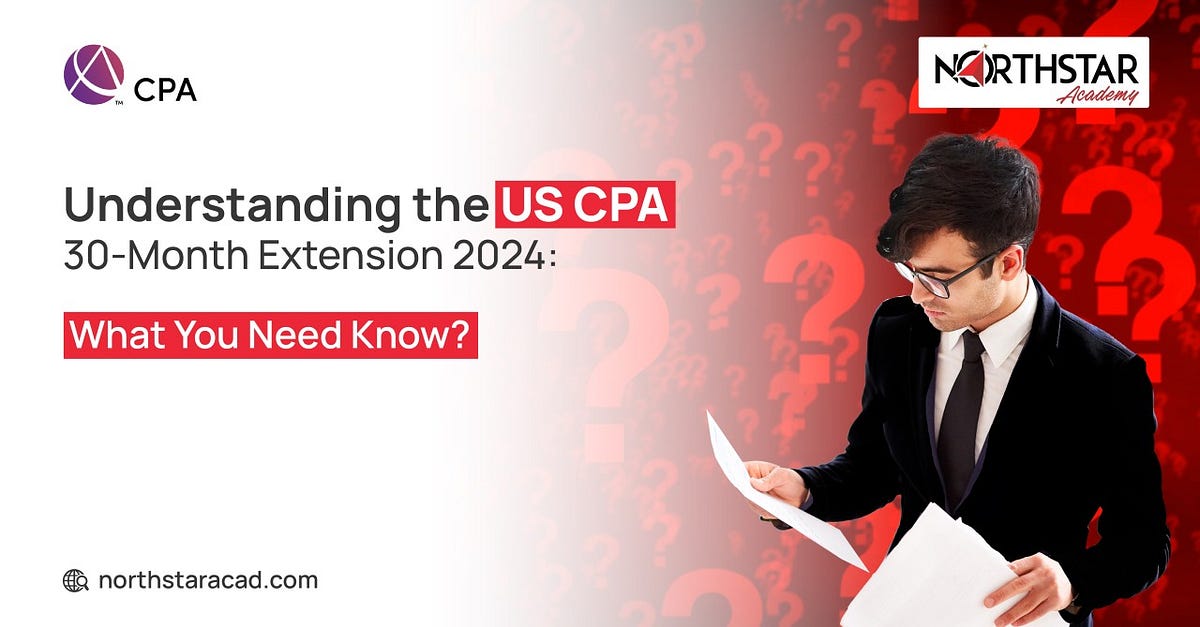 Understanding the US CPA 30-Month Extension 2024: What You Need to Know | by NorthStar Academy ...