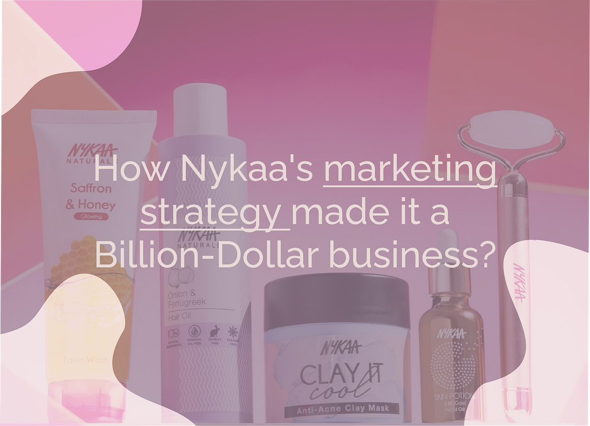 How Nykaa’s marketing strategy made it a Billion-Dollar business? | by ...
