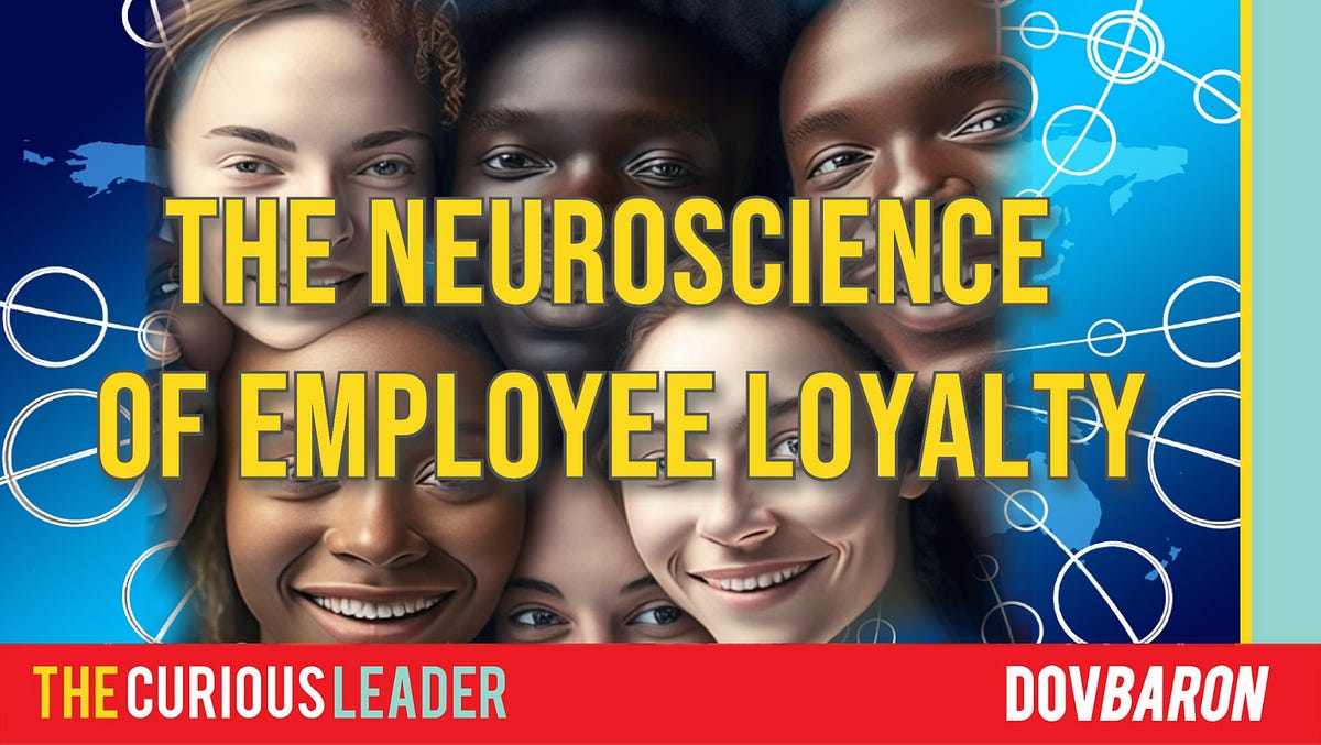 The Neuroscience of Employee Loyalty | by @TheDovBaron | The Curious ...