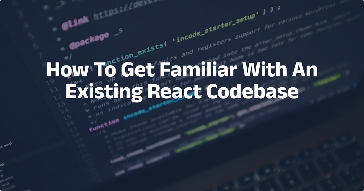 How To Get Familiar With An Existing React Codebase | by John Ademoye | Medium