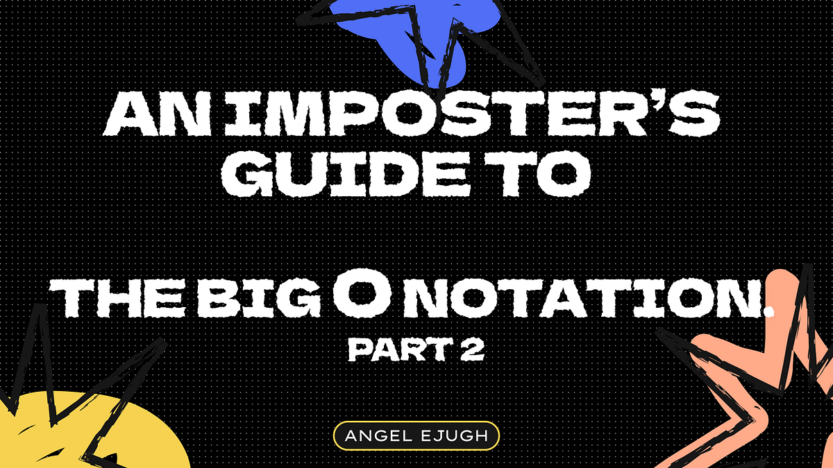 An Imposter’s Guide to The Big O Notation (Part 2) | by Angel Ejugh | Nov, 2025 | Medium