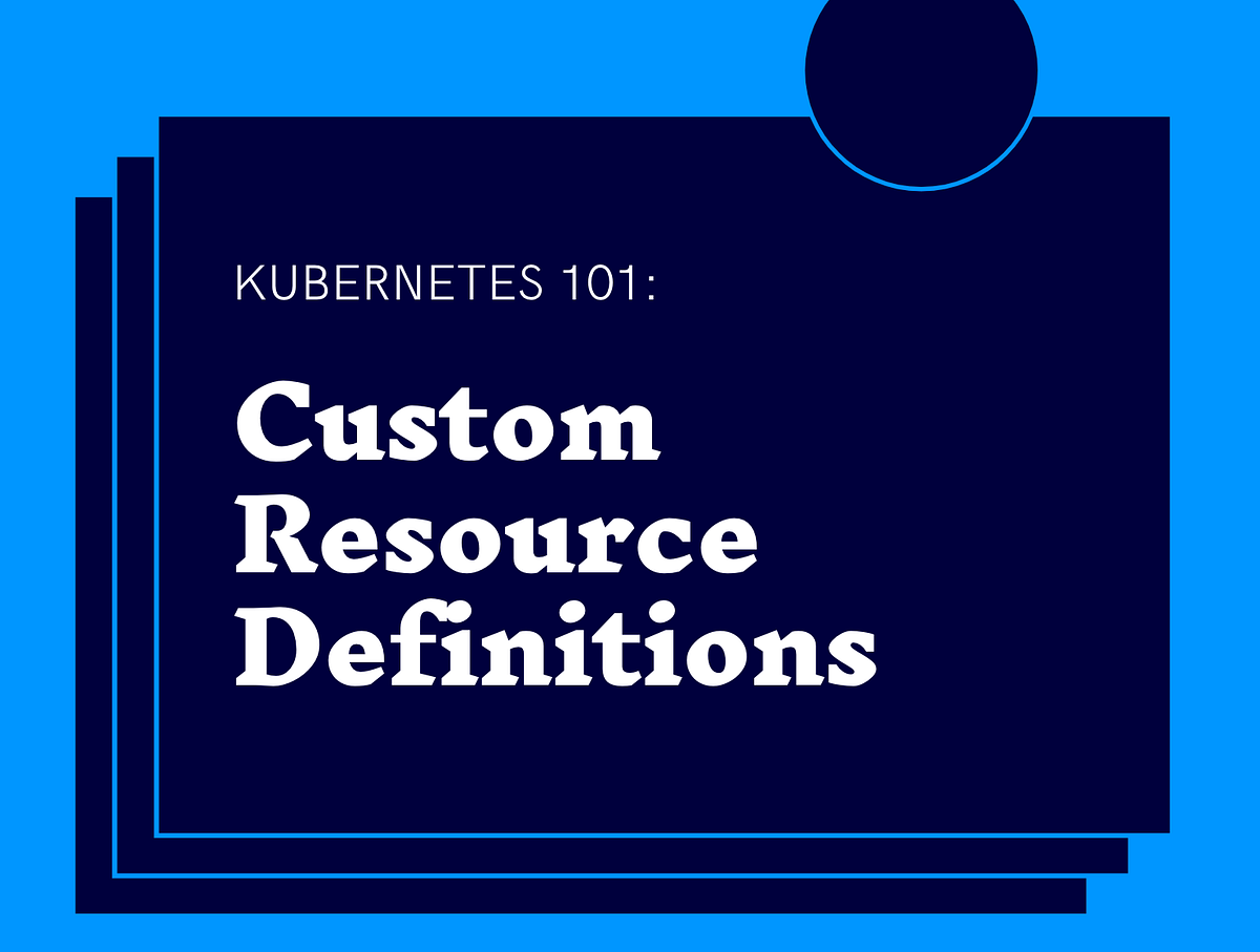 CRDs in Kubernetes. Custom resource definitions (CRDs) in… | by Minimal ...