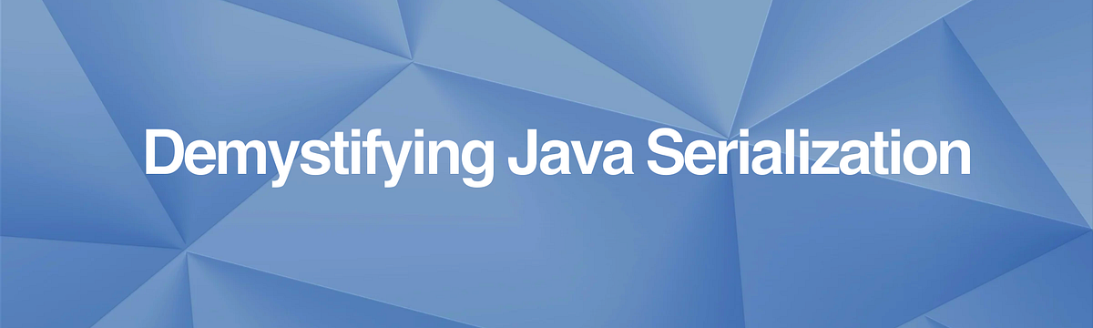 Demystifying Java Serialization. Introduction | by Arpit Bhatt | Medium