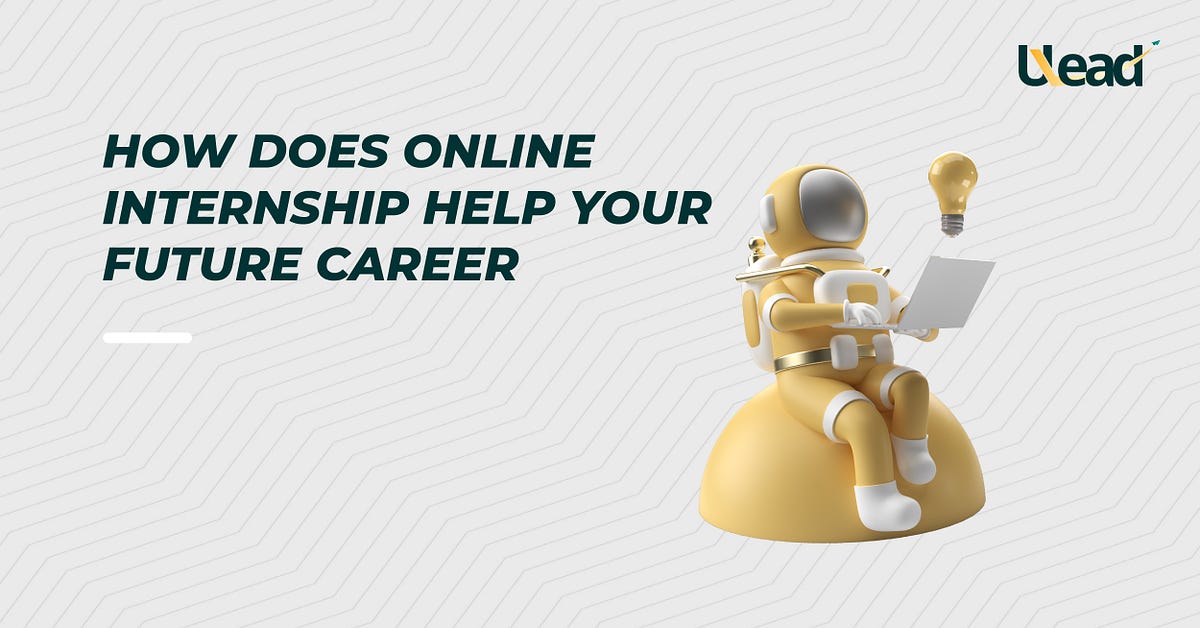 How does Online Internship Help Your Future Career? | by Suhaib K | Medium