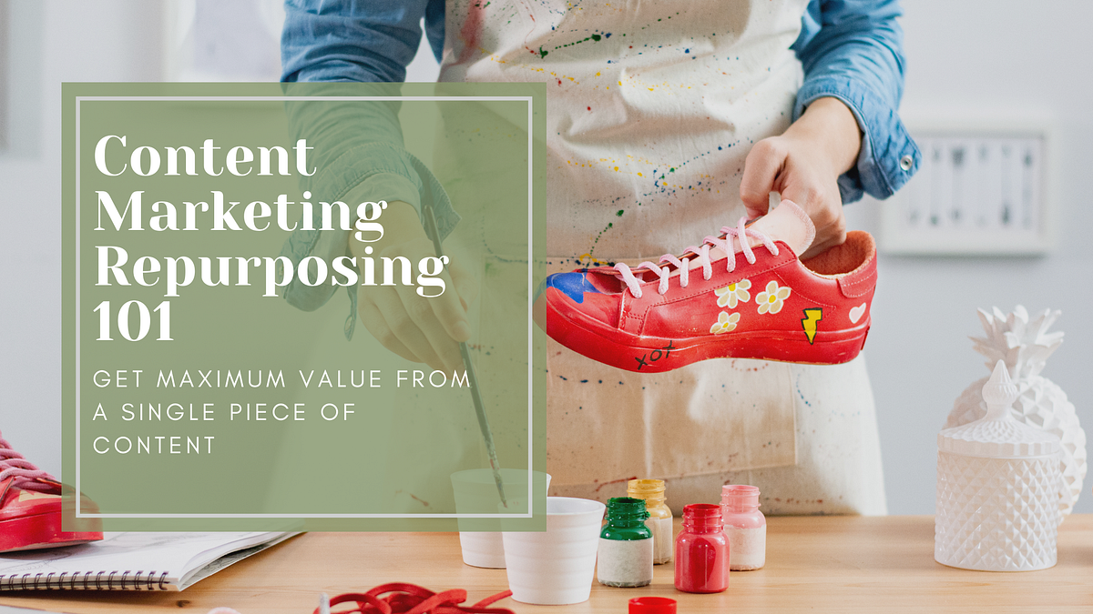 Content Repurposing 101: How To Get Maximum Value From A Single Piece Of Content | by Marvin ...