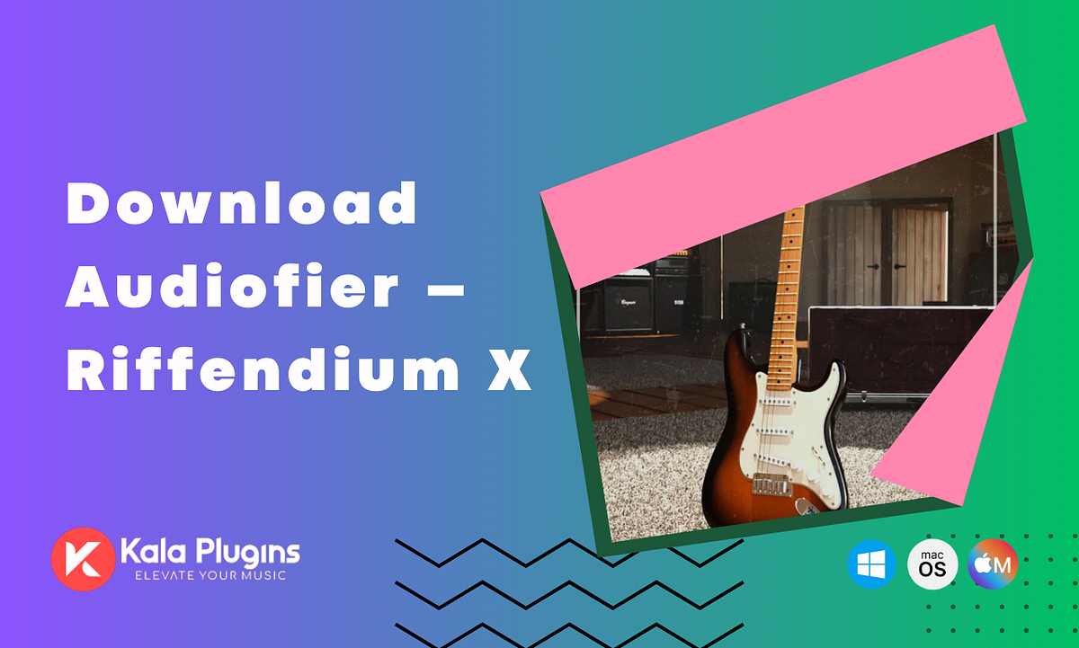 How To Download Audiofier — Riffendium X | by Kala Plugins | Dec, 2024 | Medium