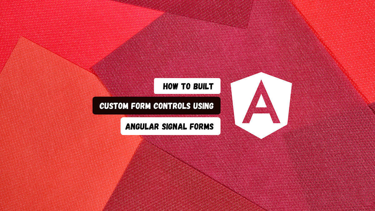How to Build Custom Form Controls Using Angular Signal Forms | by Angular_with_Awais | Medium