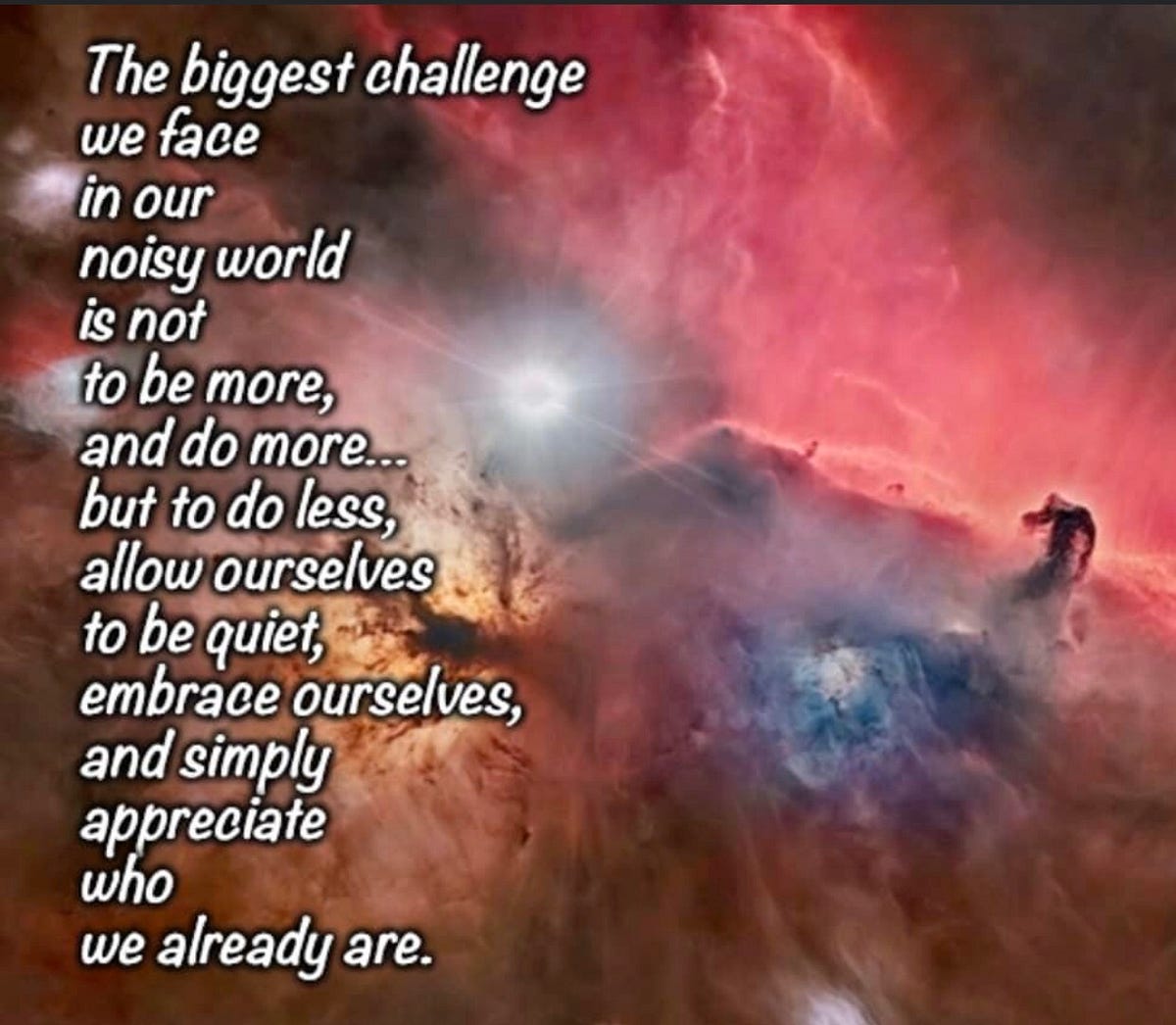 The biggest challenge we face in our noisy world is not to be more, and ...