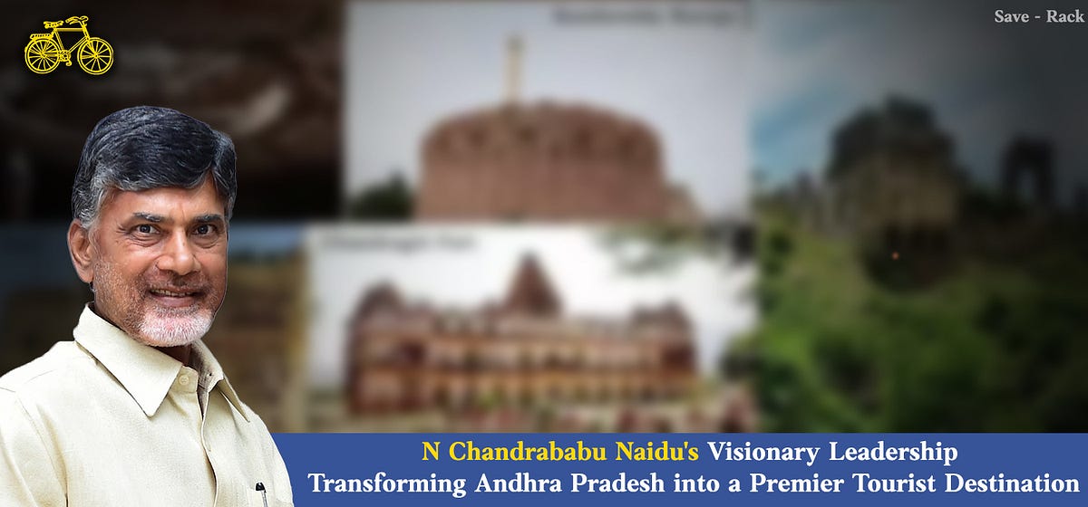 N Chandrababu Naidu’s Visionary Leadership: Transforming Andhra Pradesh into a Premier Tourist ...