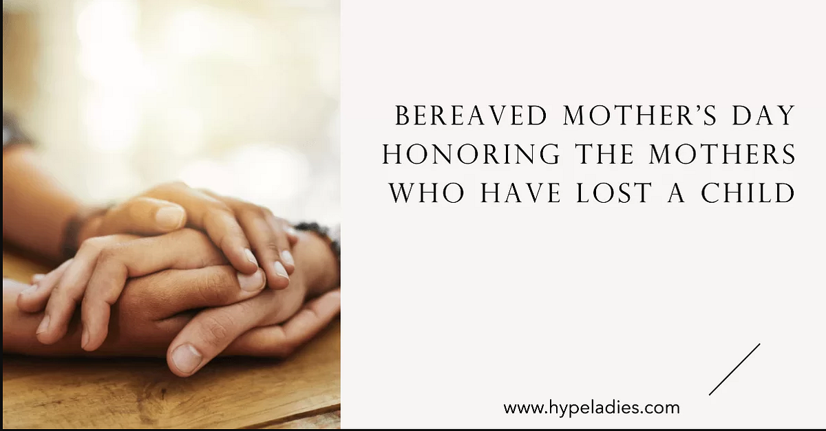 Bereaved Mother’s Day Honoring Mothers Who Have Lost a Child | by Hype ...