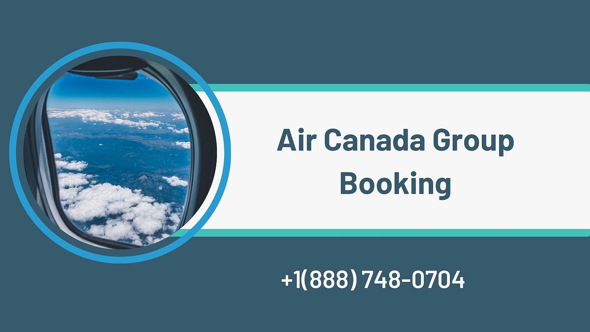 +1(888) 748–0704 Air Canada Group Booking | by techsupport | Jun, 2024 ...