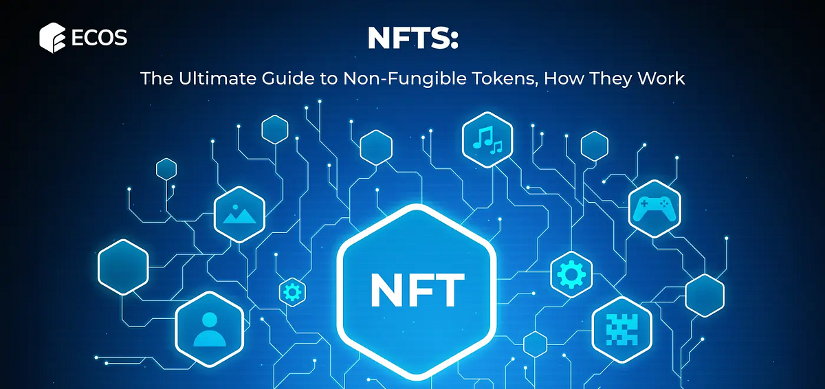 NFTs: The Ultimate Guide to Non-Fungible Tokens, How They Work | by ECOS | Sep, 2024 | Medium