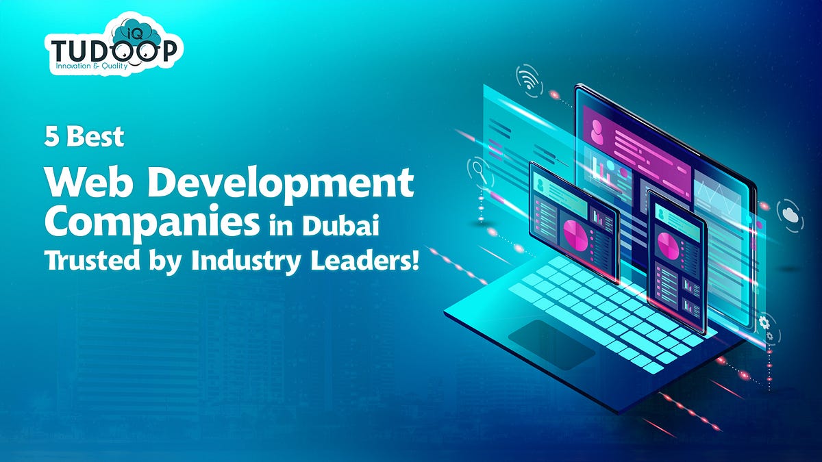 5 Best Web Development Companies in Dubai, UAE 2024 | by Tudoop IT ...