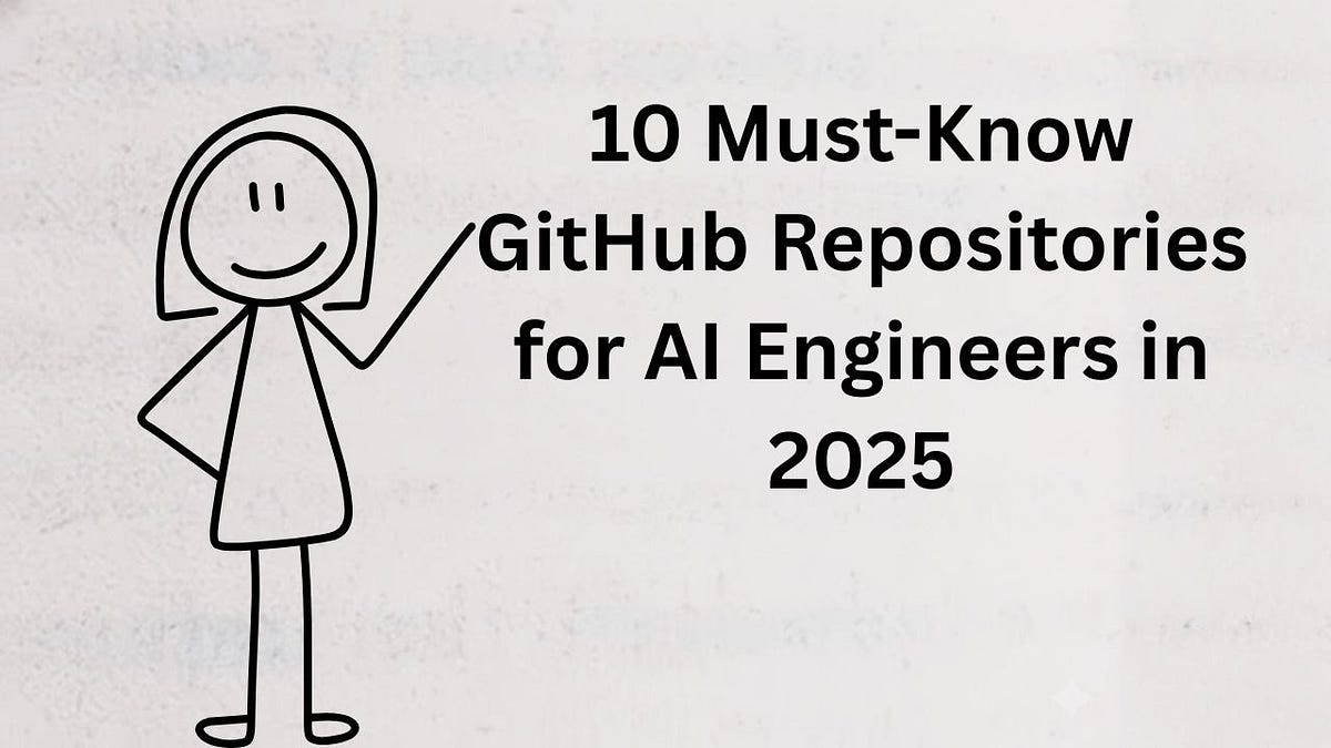 10 Must-Know GitHub Repositories for AI Engineers in 2025 | by SOVANNARO | Stackademic