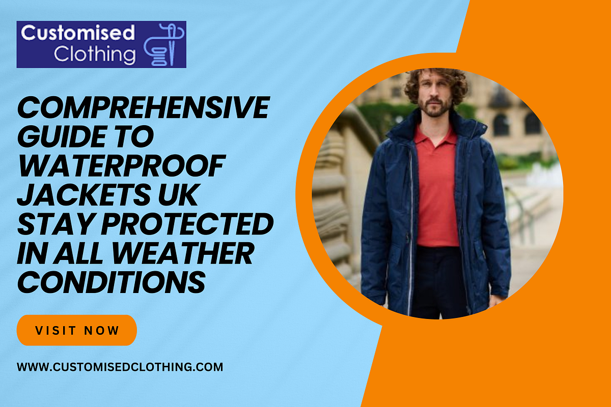 Comprehensive Guide to Waterproof Jackets UK: Stay Protected in All ...