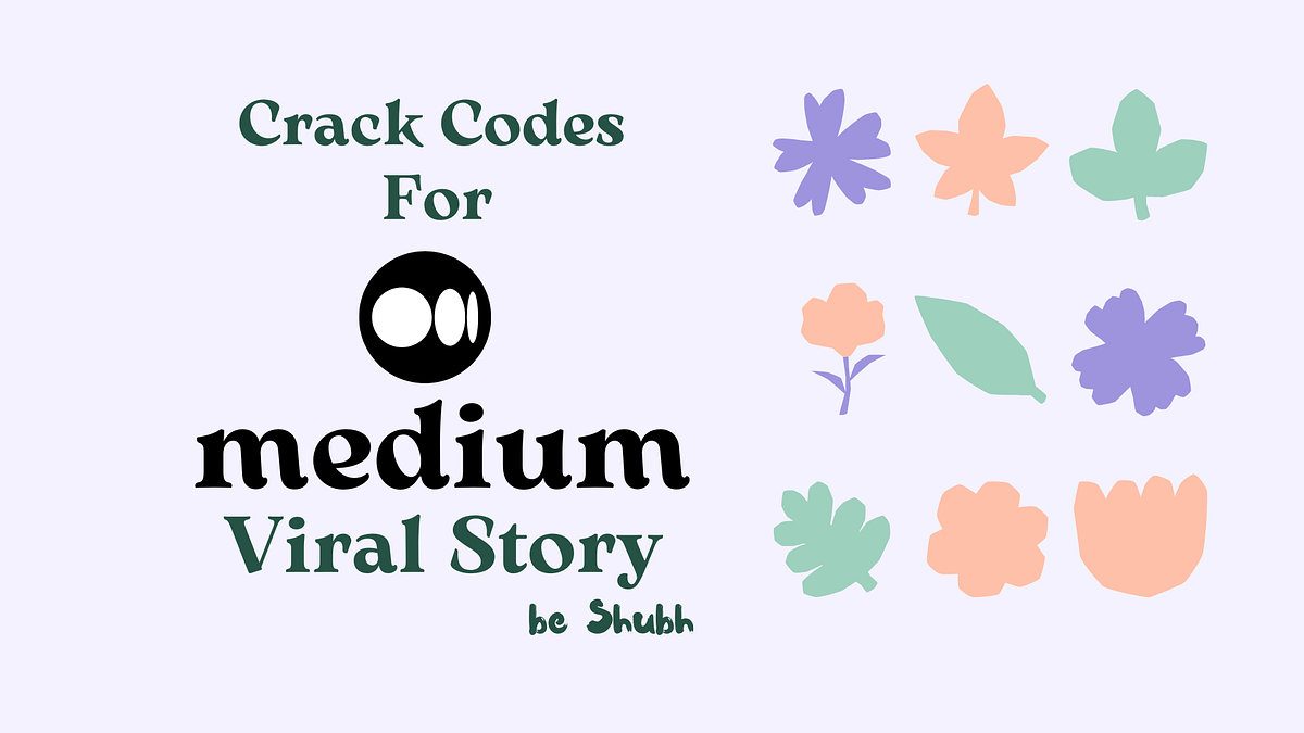5 Crack Codes For Medium Viral Story. | by 𝐁𝐞 𝐒𝐡𝐮𝐛𝐡 | Readers Club | Medium