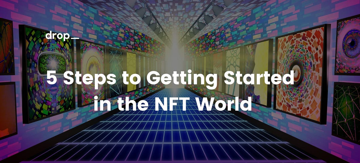 How to Get into NFTs: 5 Steps to Getting Started | by dropspace | Medium
