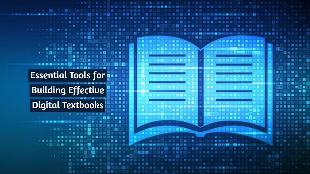 Crafting Captivating Content: Essential Tools for Building Effective Digital Textbooks | by ...