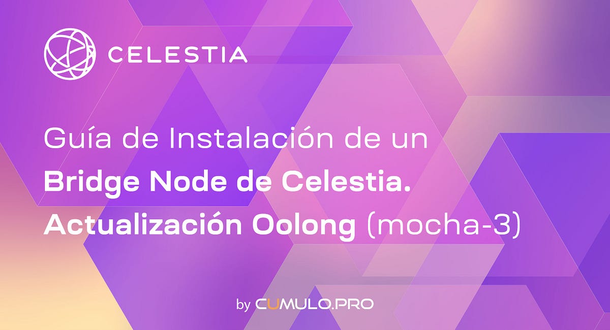 Guía de Instalación de un Bridge Node de Celestia. Actualización Oolong ...
