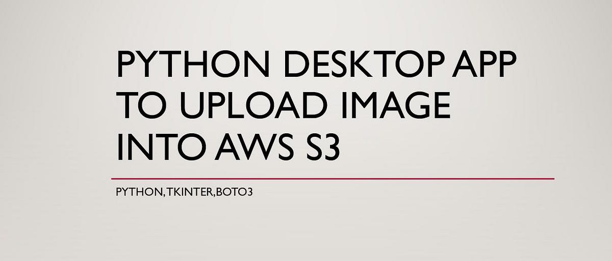 Python Desktop APP to Upload Image into AWS S3 with Progress Bar | by ...
