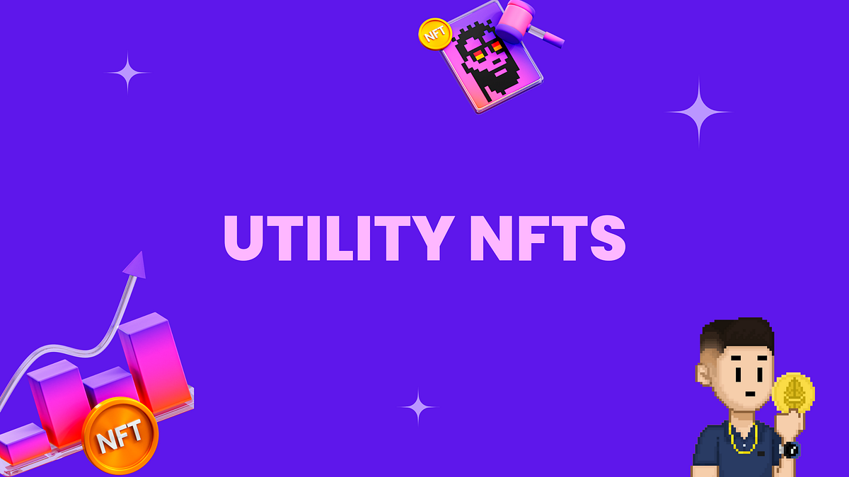 Guide to Utility NFTs For Newbies | by Ferris Frederick Francis | Medium