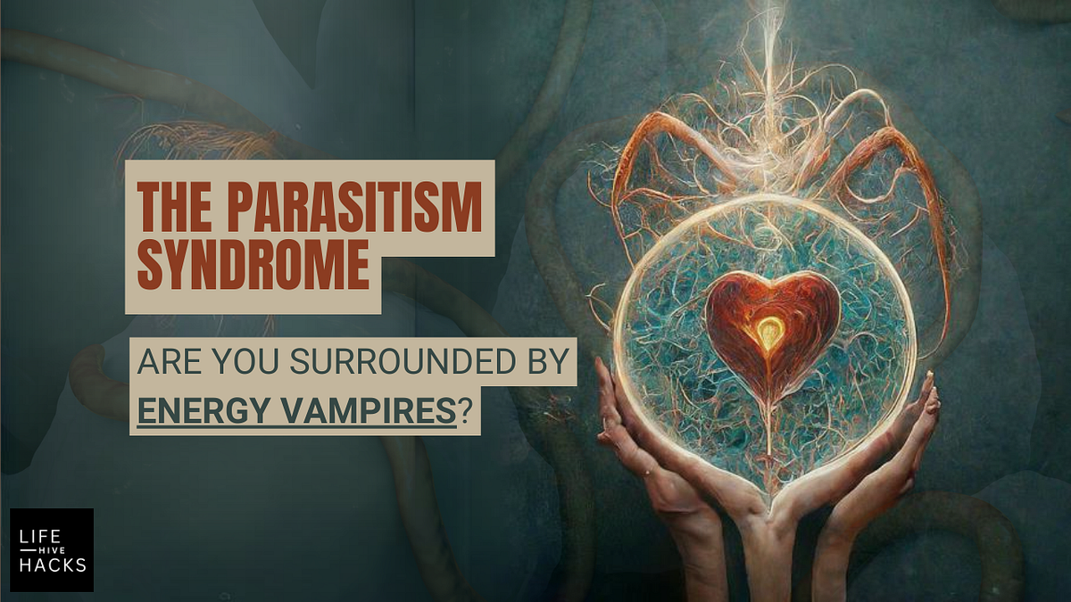 The Parasitism Syndrome. Are you surrounded by energy vampires… | by ...