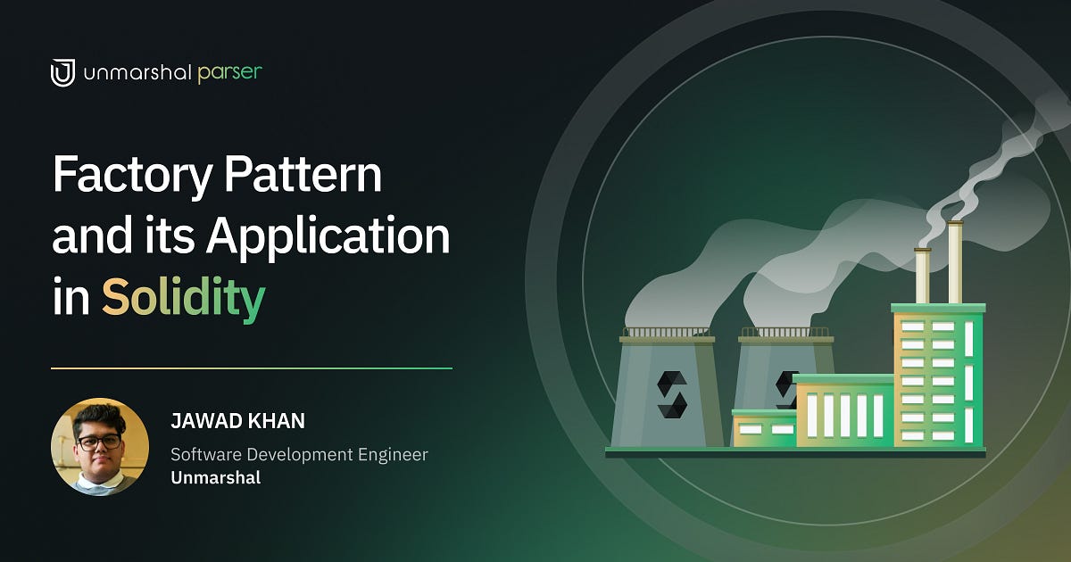 The Factory Pattern and its Application in Solidity | by Jawad Khan | unmarshal
