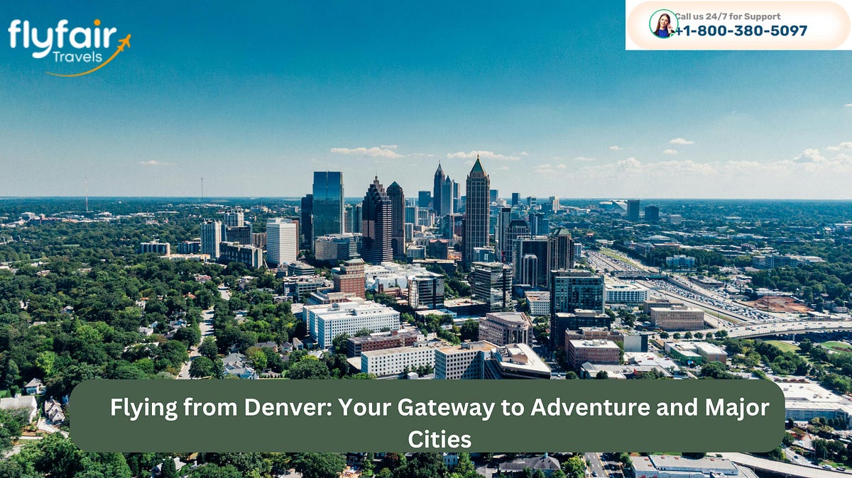 Flying from Denver: Your Gateway to Adventure and Major Cities | by ...