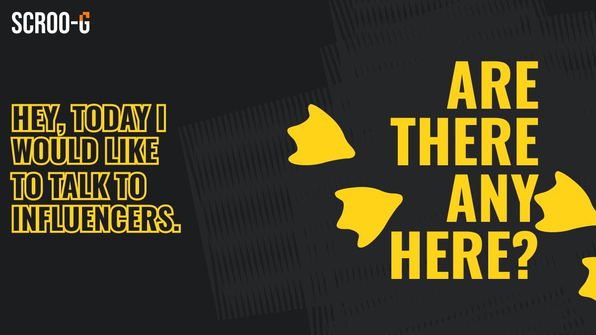 Hey, today I would like to talk to influencers. Are there any here ...