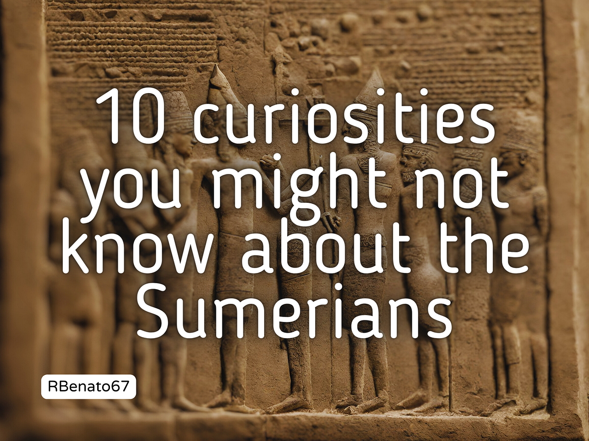 10 curiosities you might not know about the Sumerians | by Renato ...