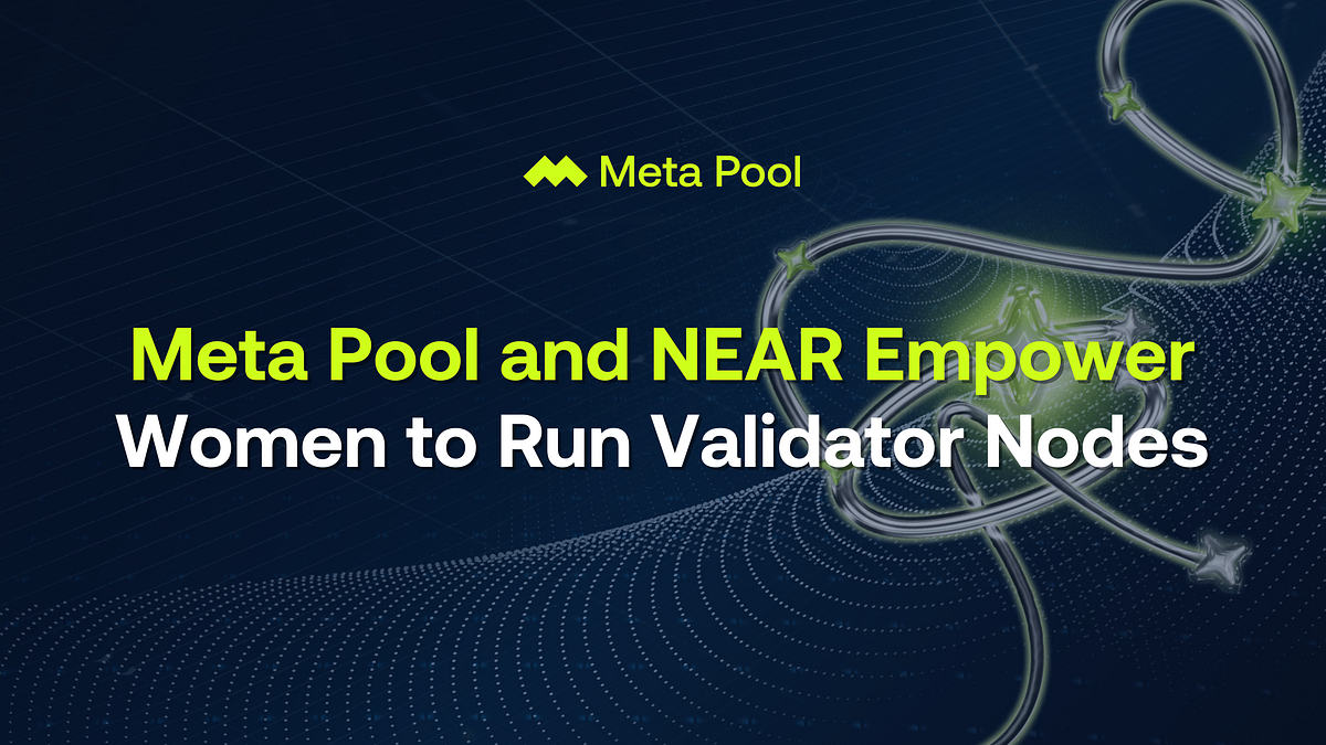 Meta Pool and NEAR Empower Women to Run Validator Nodes | by metapool.near | Jul, 2025 | Medium