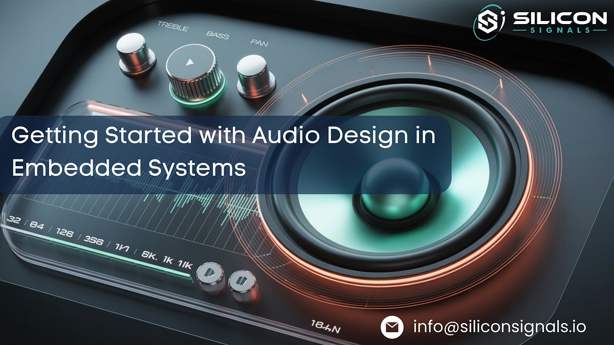 Getting Started with Audio Design in Embedded Systems | by Silicon ...