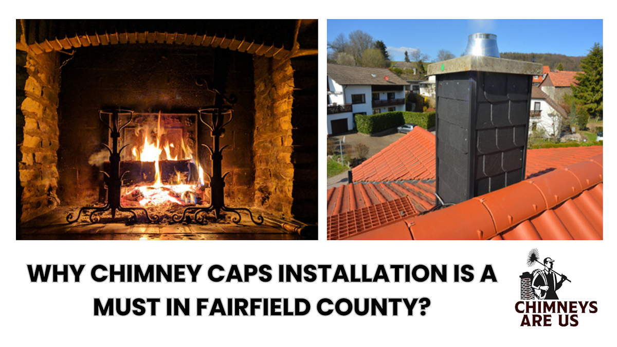 Why Chimney Caps Installation is a Must in Fairfield County? | by Chimneys Are Us | Jan, 2024 ...