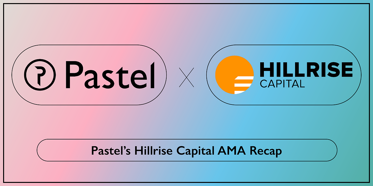 Pastel’s Hillrise Capital AMA Recap | by Pastel | PastelNetwork | Medium