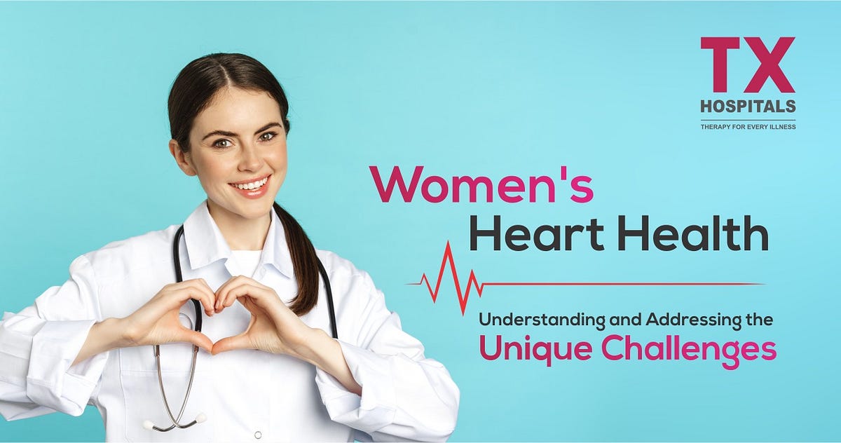 Women’s Heart Health: Understanding and Addressing the Unique ...