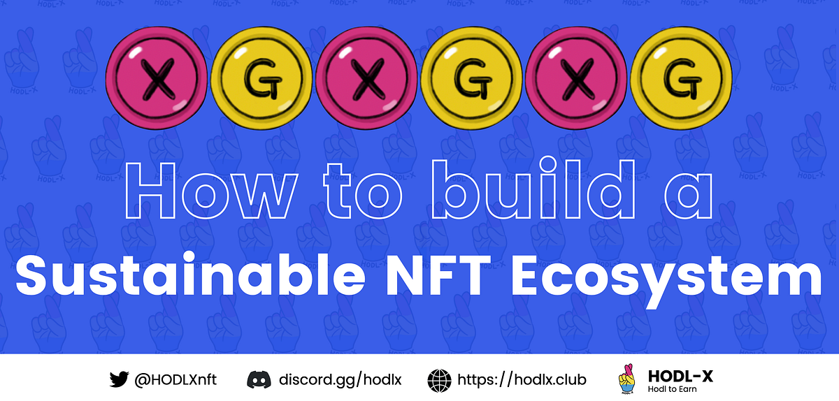 How to Build a Sustainable NFT Ecosystem: The Case of HODL-X | by Hodlx ...