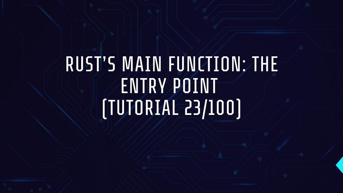 Rust’s Main Function: The Entry Point (Tutorial 23/100) | by Giorgio ...