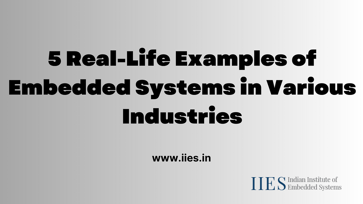 5 Real-Life Examples of Embedded Systems in Various Industries | by ...