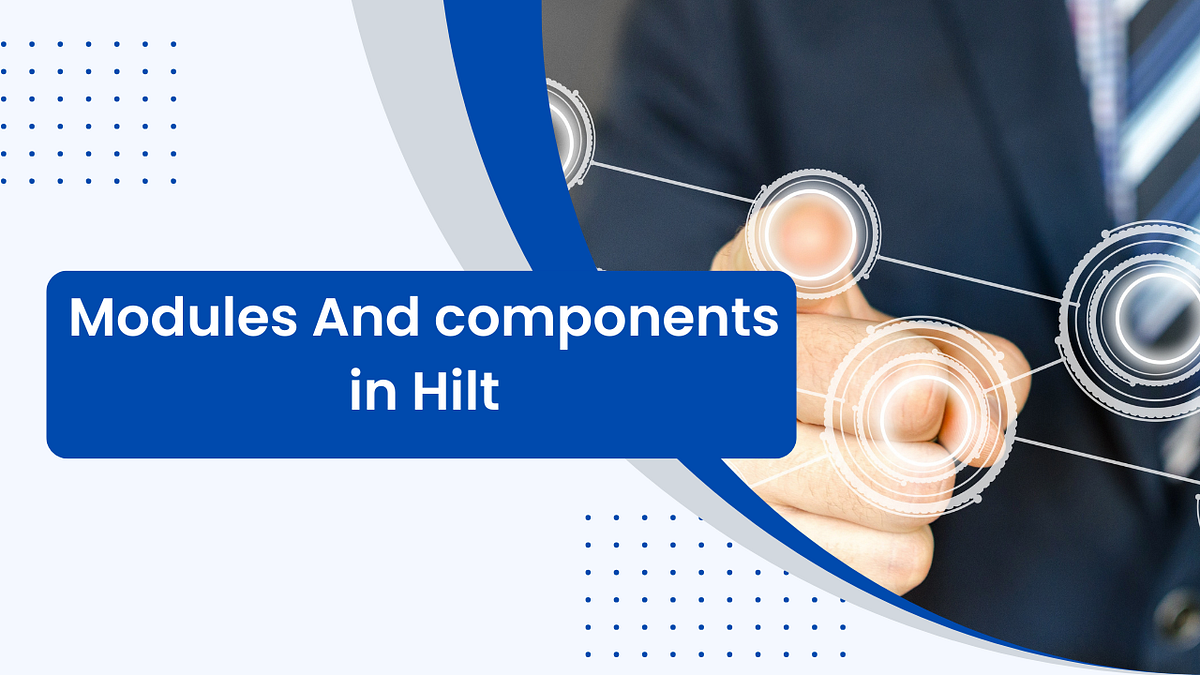 Modules and Components in Hilt (DI) | by Ketan Waghmare | Medium